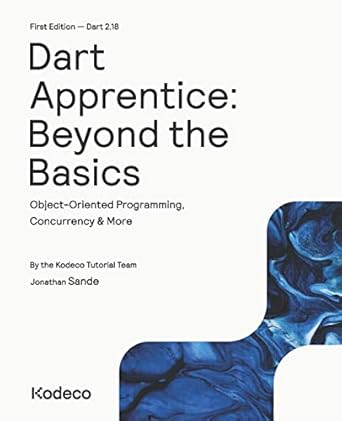 Dart Apprentice: Beyond the Basics (First Edition): Object-Oriented Programming, Concurrency ...