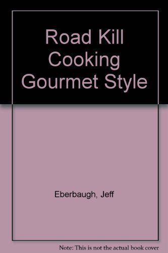 Road Kill Cooking Gourmet Style: Eberbaugh, Jeff: 9781886950009: Amazon ...