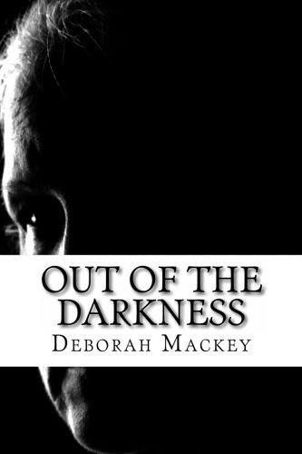 Out of the Darkness: Into the Light: Mackey, Deborah: 9781492262183 ...