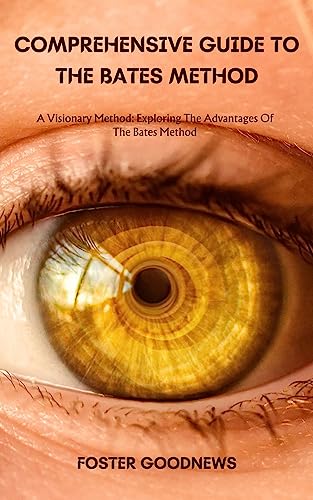 COMPREHENSIVE GUIDE TO THE BATES METHOD: A Visionary Method: Exploring ...