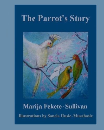 The Parrot's Story: In the kingdom of talking parrots, there lived a ...