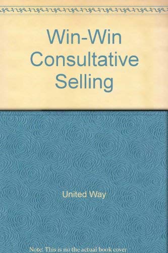 Win-Win Consultative Selling: Building Long-Term Relationships to ...