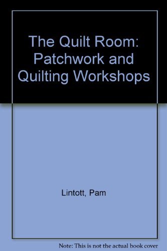 The Quilt Room: Patchwork and Quilting Workshops: Lintott, Pam, Miller ...
