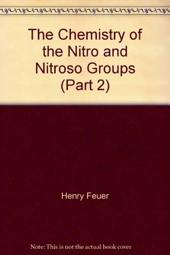 The Chemistry of the Nitro and Nitroso Groups (Part 2): Henry Feuer ...