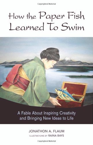 How the Paper Fish Learned to Swim: A Fable About Inspiring Creativity ...