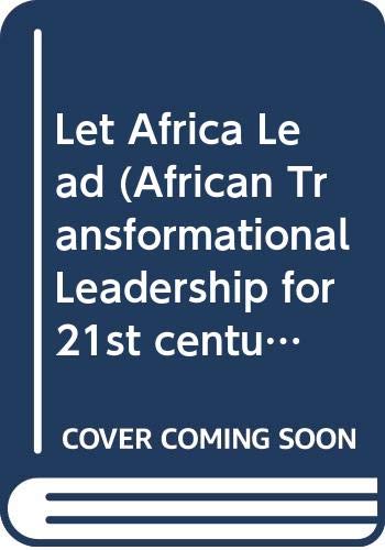 Let Africa Lead (African Transformational Leadership for 21st century ...