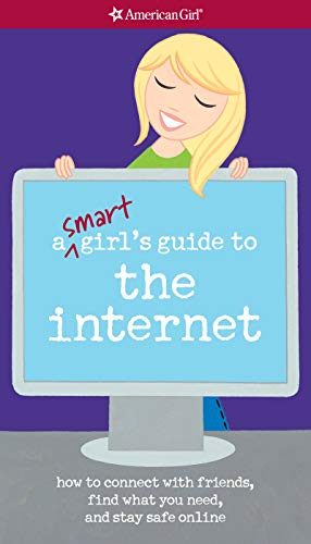 A Smart Girl's Guide to the Internet: How to connect with friends, find ...