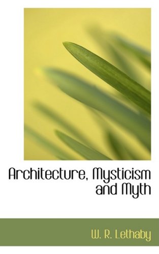 Architecture, Mysticism and Myth: Lethaby, W. R.: 9780559077364: Amazon ...