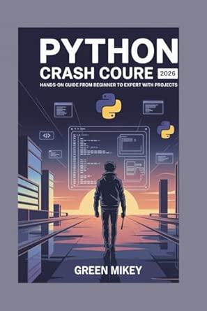 Python Crash Course 2026: Hands-On Guide from Beginner to Expert with Projects: 9798278574439 ...