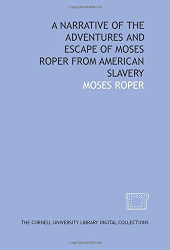 A Narrative of the adventures and escape of Moses Roper from American ...
