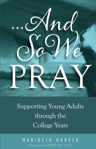 ...And So We Pray: Supporting Young Adults through the College Years ...