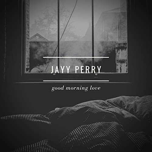 Play Good Morning Love by Jayy Perry on Amazon Music
