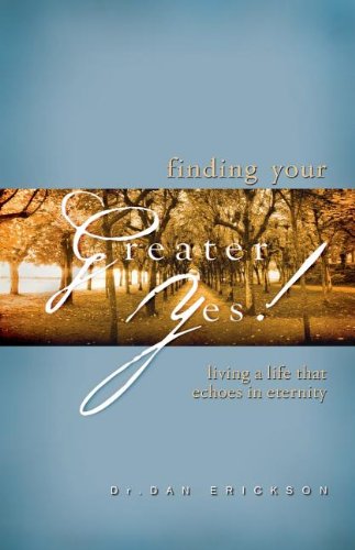 Finding Your Greater Yes: Living a Life That Echoes in Eternity ...