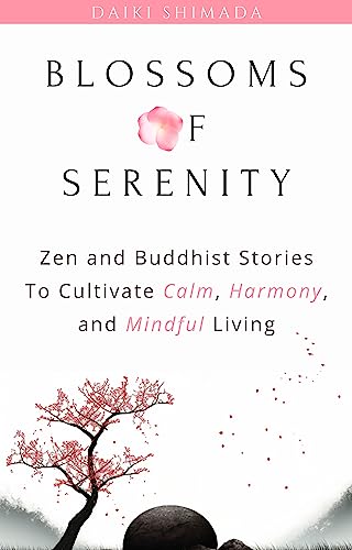 Blossoms of Serenity: Zen and Buddhist Stories To Cultivate Calm ...
