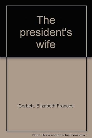 The president's wife: Corbett, Elizabeth Frances: Amazon.com: Books