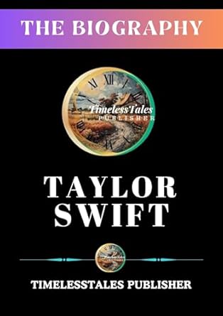 TAYLOR SWIFT - A Biography : The Unstoppable Rise of Taylor Swift ...