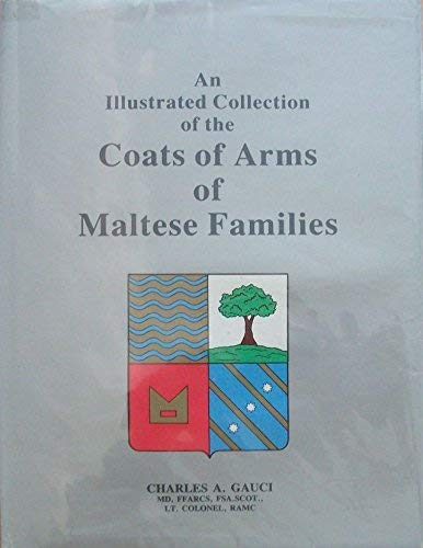 An Illustrated Collection of the Coats of Arms of Maltese Families ...