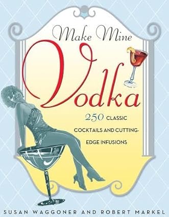 Make Mine Vodka: Waggoner, Susan, Markel, Robert: 9781584795438: Amazon ...