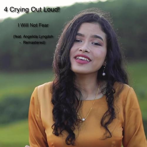 Play I Will Not Fear (Remastered) by 4 Crying Out Loud! feat. Angelida ...