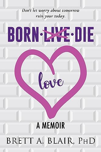 Amazon.com: Born - Love - Die: A Memoir eBook : Blair, Brett: Kindle Store