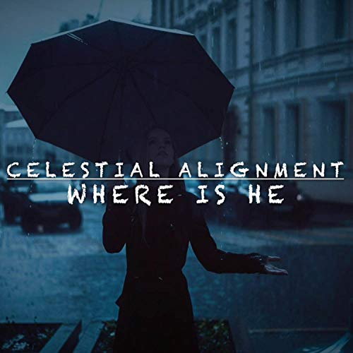 Play Where Is He by Celestial Alignment on Amazon Music Unlimited