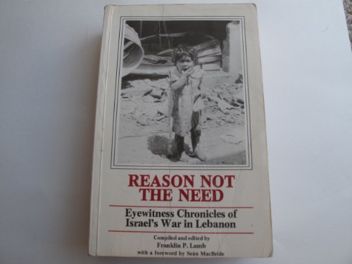 Reason not the need: Eyewitness chronicles of Israel's war in Lebanon ...