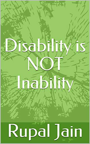 Disability is NOT Inability eBook : Jain, Rupal: Amazon.co.uk: Kindle Store