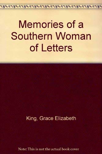 Memories of a Southern Woman of Letters: Grace Elizabeth King ...