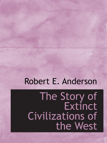 Amazon.com: The Story of Extinct Civilizations of the West ...