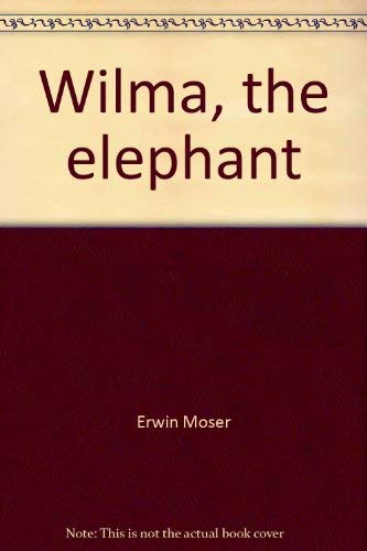 Wilma, the elephant: Erwin Moser: 9780915361458: Amazon.com: Books