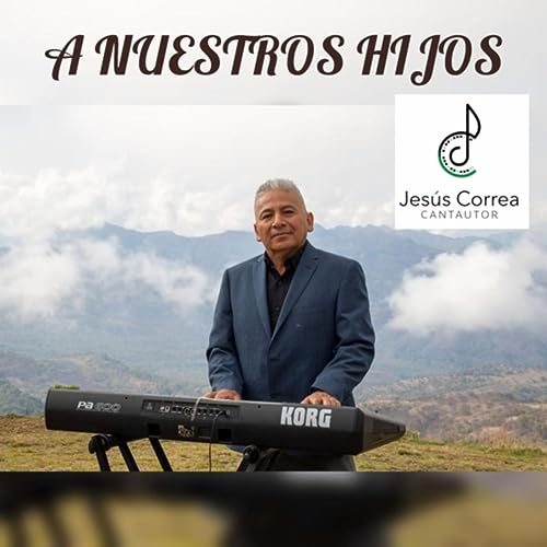 A Nuestros Hijos by Jesus Correa on Amazon Music - Amazon.com