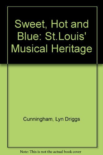 Sweet, Hot, and Blue: St. Louis' Musical Heritage: Cunningham, Lyn ...