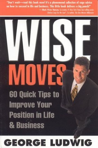 Buy Wise Moves: 60 Quick Tips to Improve Your Position in Life ...