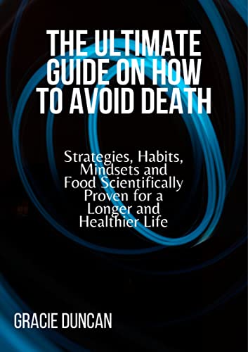 The Ultimate Guide on How to Avoid Death: Strategies, Habits, Mindsets ...