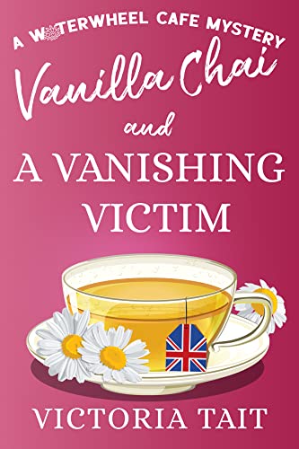 Vanilla Chai and A Vanishing Victim: A British Cozy Murder Mystery with ...