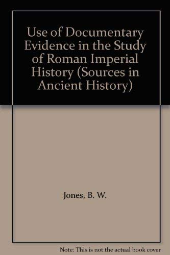 Use of Documentary Evidence in the Study of Roman Imperial History ...