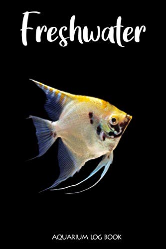 Freshwater Aquarium Log Book: Fish Tank Journal, Aquarium Maintenance ...