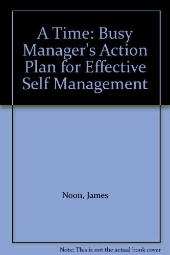 "A" Time: The Busy Manager's Action Plan for Effective Self Management ...