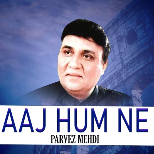 Amazon.co.jp: Aaj Hum Ne : Parvez Mehdi: デジタルミュージック
