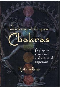Working With Your Chakras, Physical, Emotional & Spiritual Approach ...