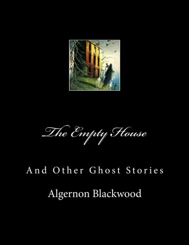 The Empty House: And Other Ghost Stories: Blackwood, Algernon ...