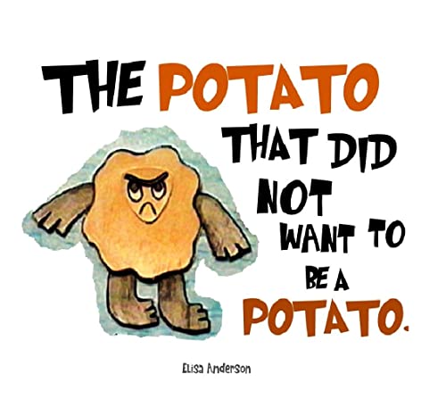 The Potato That Did Not Want To Be A Potato . A Picture Book for Kids ...