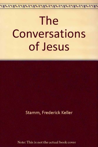 The Conversations of Jesus: Stamm, Frederick Keller: Amazon.com: Books