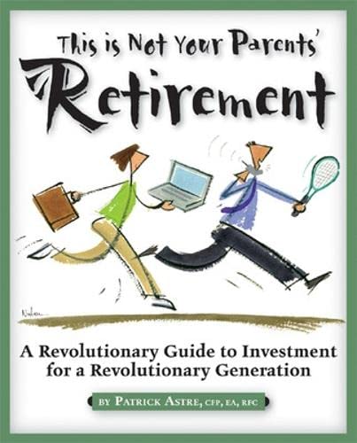 This is Not Your Parents' Retirement: A Revolutionary Guide for a ...