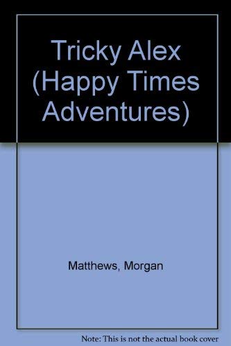 Tricky Alex (Happy Times Adventures): Matthews, Morgan, Mahan, Ben: 9780816705993: Amazon.com: Books