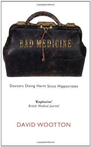 By David Wootton - Bad Medicine: Doctors Doing Harm since Hippocrates ...
