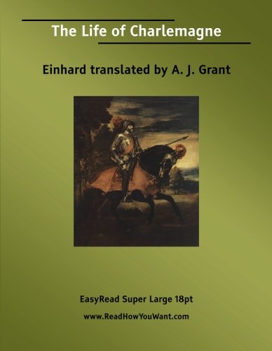 The Life of Charlemagne [EasyRead Super Large 18pt Edition]: Einhard ...