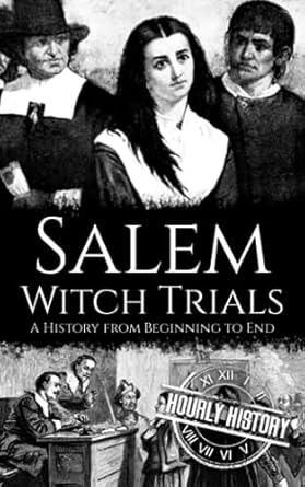 Salem Witch Trials: A History from Beginning to End: Amazon.co.uk ...