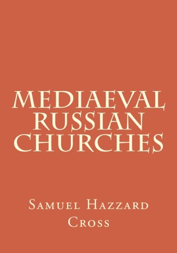 Mediaeval Russian Churches (Medieval Academy Books): Cross, Samuel ...
