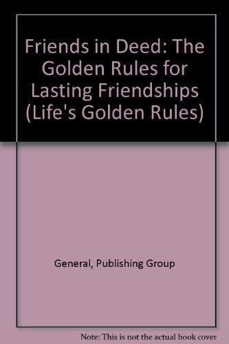 Friends in Deed: The Golden Rules for Lasting Friendships (Life's ...